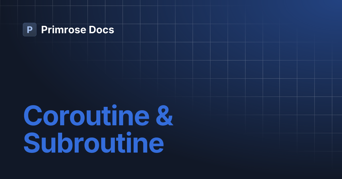 Coroutine & Subroutine | Primrose Docs Coroutine & Subroutine | Primrose Docs