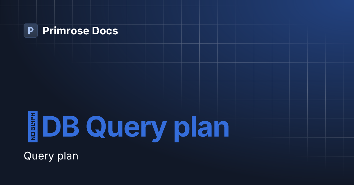 DB Query plan | Primrose Docs