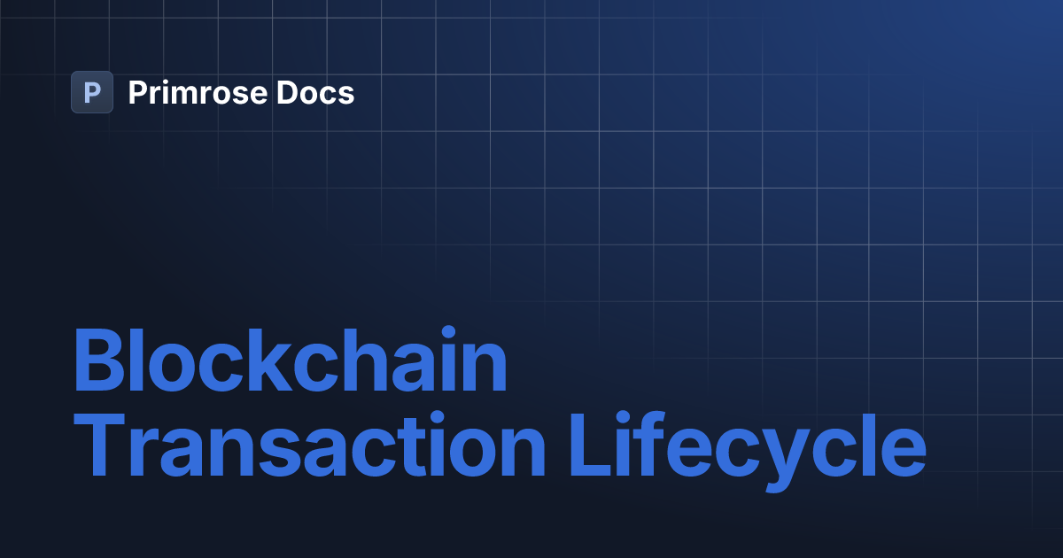 Blockchain Transaction Lifecycle Primrose Docs