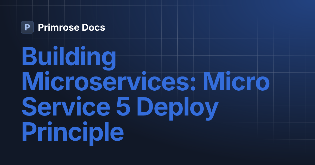 Building Microservices: Micro Service 5 Deploy Principle | Primrose Docs